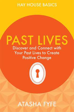 Past Lives: Discover and Connect with Your Past Lives to Create ...