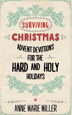 Surviving Christmas: Advent Devotions for the Hard & Holy Holidays by ...
