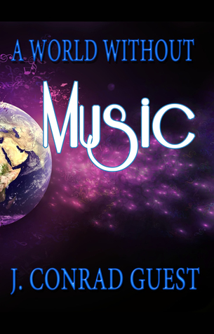 A World Without Music by J. Conrad Guest | Goodreads
