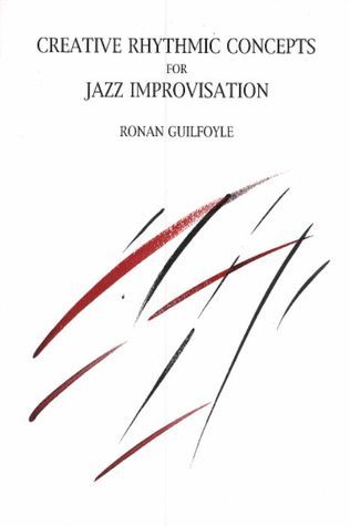 Creative Rhythmic Concepts for Jazz Improvisation by Ronan Guilfoyle | Goodreads