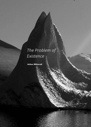 The Problem of Existence: Why is There Something Instead of Nothing? by ...