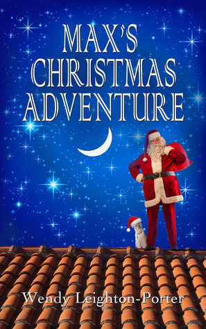 Max's Christmas Adventure by Wendy Leighton-Porter | Goodreads