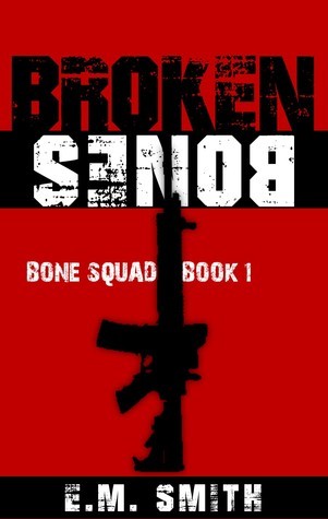 Broken Bones (Bone Squad #1) by E.M. Smith | Goodreads