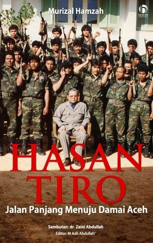 Hasan Tiro: Jalan Panjang Menuju Damai Aceh by Murizal Hamzah | Goodreads