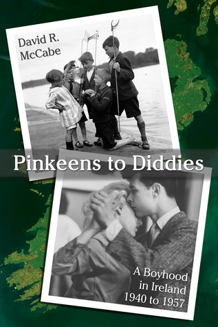 Pinkeens to Diddies: A Boyhood in Ireland 1940 to 1957 by David R ...