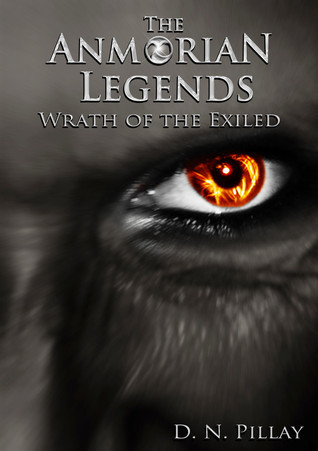 Wrath of the Exiled (The Anmorian Legends #1) by Dhesan Neil Pillay ...