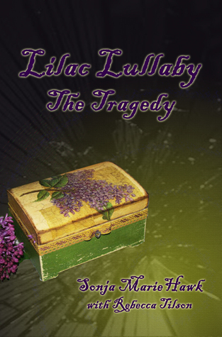 Lilac Lullaby The Tragedy (#1) by Sonja Marie Hawk | Goodreads