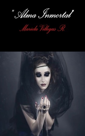 "Alma Inmortal" by Mariela Villegas Rivero | Goodreads