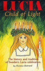 Lucia, Child of Light: The History and Traditions of Sweden's Lucia ...