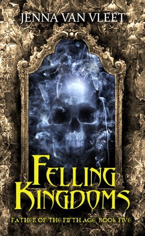 Felling Kingdoms by Jenna Van Vleet | Goodreads