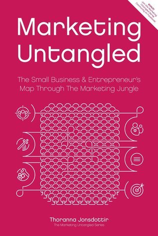 Marketing Untangled: The Small Business & Entrepreneur's Map Through ...