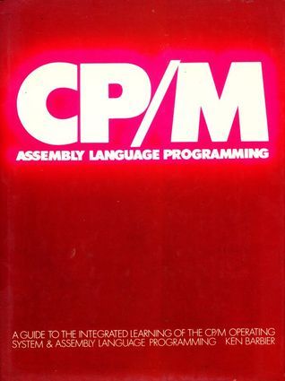 CP/M Assembly Language Programming by Ken Barbier | Goodreads