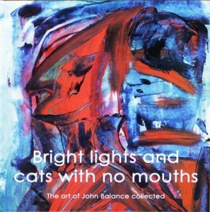 Bright Lights and Cats With No Mouths: The Art of John Balance ...