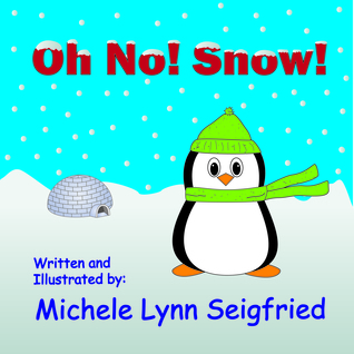 Oh No! Snow! by Michele Lynn Seigfried | Goodreads