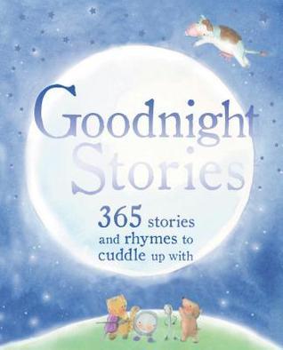 Goodnight Stories: 365 stories and rhymes to cuddle up with by Parragon ...