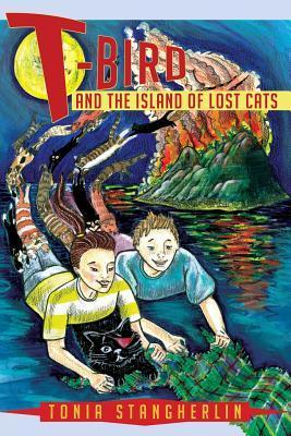 T-BIRD AND THE ISLAND OF LOST CATS by TONIA STANGHERLIN | Goodreads