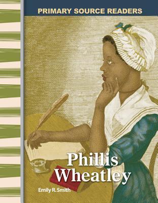 Teacher Created Materials - Primary Source Readers: Phillis Wheatley ...