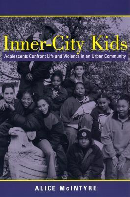 Inner City Kids: Adolescents Confront Life and Violence in an Urban ...