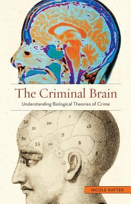The Criminal Brain: Understanding Biological Theories of Crime by ...