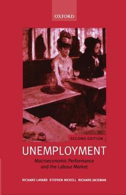Unemployment: Macroeconomic Performance and the Labour Market by ...