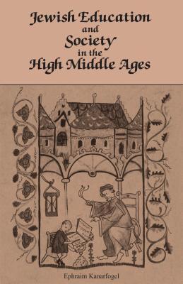 Jewish Education and Society in the High Middle Ages by Ephraim ...