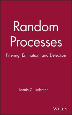 Random Processes: Filtering, Estimation, and Detection by Lonnie C. Ludeman | Goodreads