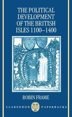 The Political Development of the British Isles 1100-1400 by Robin Frame ...