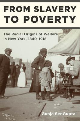 From Slavery to Poverty: The Racial Origins of Welfare in New York ...