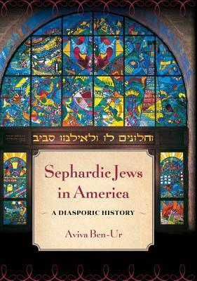 Sephardic Jews in America: A Diasporic History by Aviva Ben-Ur | Goodreads