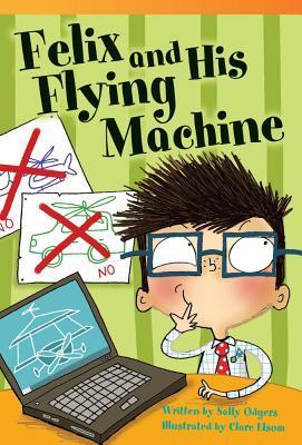 Teacher Created Materials - Literary Text: Felix and His Flying Machine ...