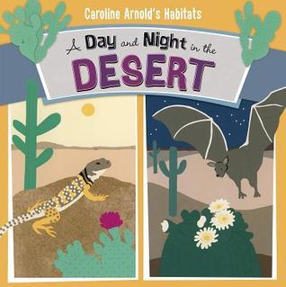 A Day and Night in the Desert by Caroline Arnold | Goodreads