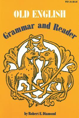 Old English: Grammar and Reader by Robert E. Diamond | Goodreads