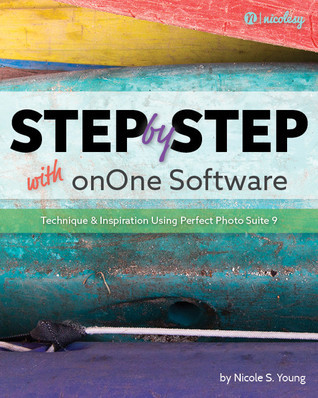 Step by Step with onOne Software by Nicole S. Young | Goodreads