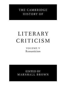 The Cambridge History of Literary Criticism: Romanticism by Marshall ...