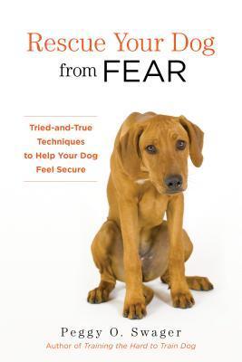 Rescue Your Dog from Fear: Tried-and-True Techniques to Help Your Dog ...