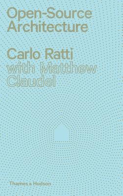 Open Source Architecture by Carlo Ratti | Goodreads