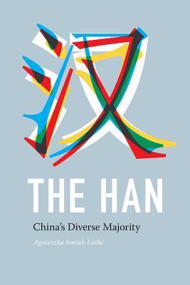 The Han: China's Diverse Majority by Agnieszka Joniak-Luthi | Goodreads