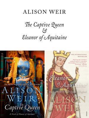 The Captive Queen and Eleanor of Aquitaine by Alison Weir | Goodreads