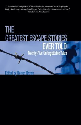 Greatest Escape Stories Ever Told: Twenty-Five Unforgettable Tales by ...