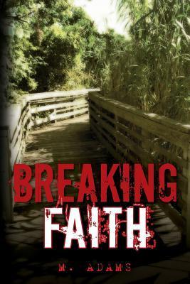 Breaking Faith by Marisela Adams | Goodreads