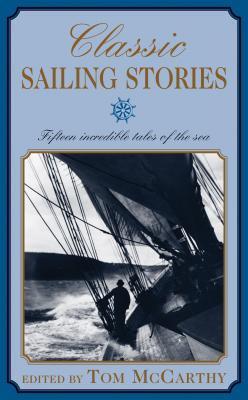 Classic Sailing Stories: Fifteen Incredible Tales of the Sea by Tom ...