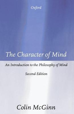 The Character of Mind: An Introduction to the Philosophy of Mind by ...