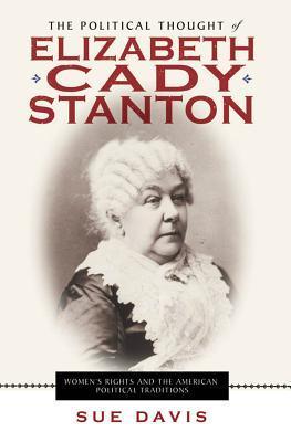 The Political Thought of Elizabeth Cady Stanton: Women's Rights and the ...