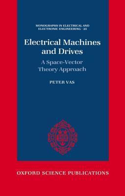 Electrical Machines and Drives: A Space-Vector Theory Approach by Peter Vas | Goodreads