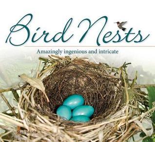 Bird Nests: Amazingly Ingenious and Intricate by Stan Tekiela | Goodreads