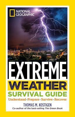 National Geographic Extreme Weather Survival Guide: Understand, Prepare ...