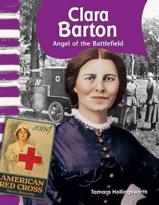 Clara Barton, Angel of the Battlefield by Tamara Hollingsworth | Goodreads