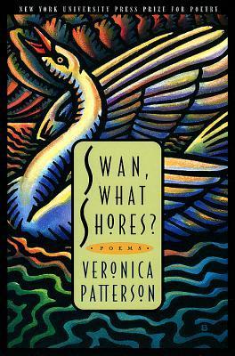 Swan, What Shores? by Veronica Patterson | Goodreads