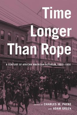 Time Longer than Rope: A Century of African American Activism, 1850 ...