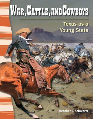 War, Cattle, and Cowboys - Texas as a Young State by Heather E ...